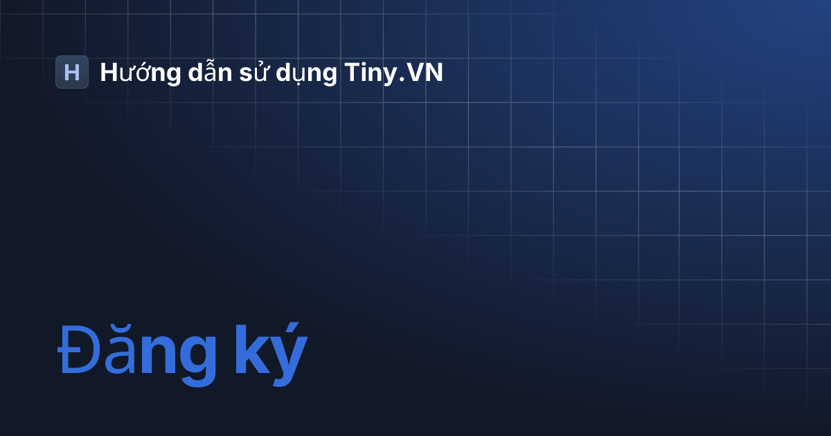 Đăng ký | Hướng dẫn sử dụng Tiny.VN